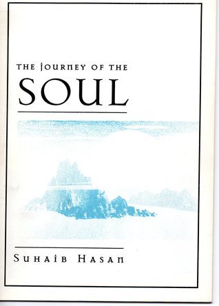 The Journey of the Soul by Suhaib Hasan | Goodreads