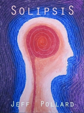 Solipsis by Jeff Pollard | Goodreads