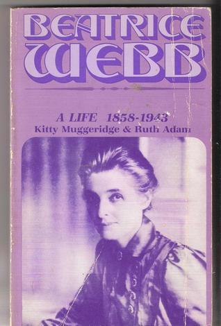 Beatrice Webb: A Life, 1858-1943 by Kitty Muggeridge | Goodreads