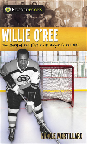 Willie O'Ree: The Story of the First Black Player in the NHL by Nicole ...