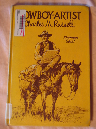Cowboy-Artist: Charles M. Russell by Shannon Garst | Goodreads