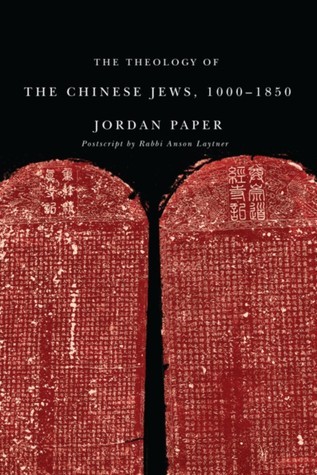 The Theology of the Chinese Jews, 1000–1850 by Jordan Paper | Goodreads