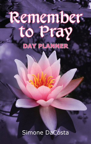 Remember to Pray: Day Planner by Simone DaCosta | Goodreads