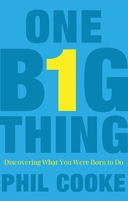 One Big Thing: Discovering What You Were Born to Do by Phil Cooke ...