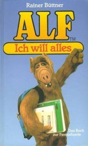 Ich will alles! (Alf #2) by Rainer Büttner | Goodreads