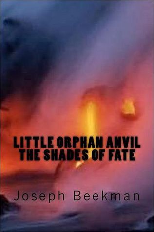 The Shades of Fate (Little Orphan Anvil, #2) by Joseph Beekman | Goodreads