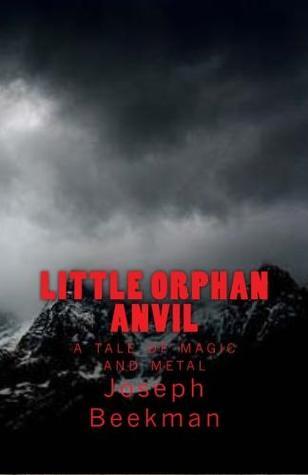 Little Orphan Anvil (Little Orphan Anvil, #1) by Joseph Beekman | Goodreads