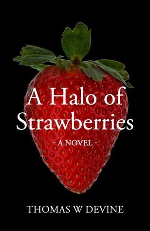 A Halo of Strawberries by Thomas W. Devine | Goodreads