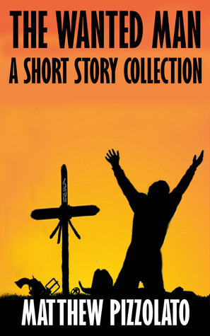 The Wanted Man by Matthew Pizzolato | Goodreads