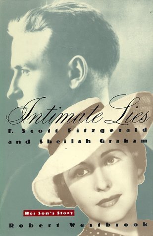 Intimate Lies: F. Scott Fitzgerald and Sheilah Graham Her Son's Story by Robert Westbrook ...
