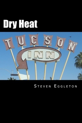 Dry Heat by Steven Eggleton | Goodreads