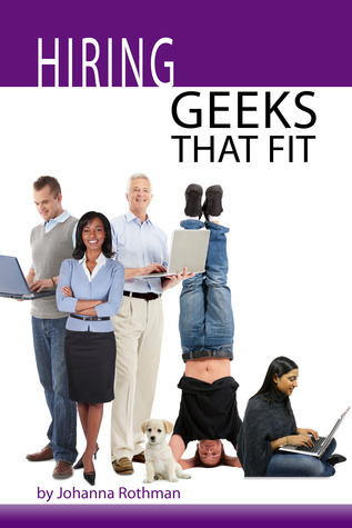 Hiring Geeks That Fit by Johanna Rothman | Goodreads