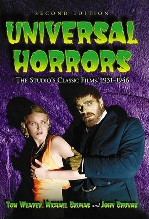 Universal Horrors: The Studio's Classic Films, 1931-1946 by Tom Weaver ...