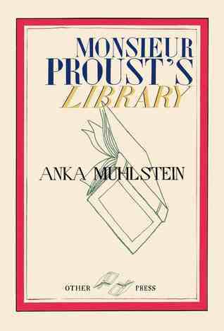 Monsieur Proust's Library by Anka Muhlstein | Goodreads