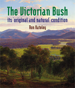 The Victorian bush: its 'original and natural' condition by Ron Hateley ...
