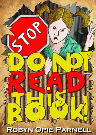 Stop! Do Not Read This Book by Robyn Opie Parnell | Goodreads