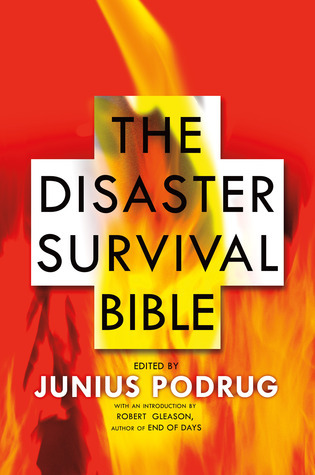 The Disaster Survival Bible by Junius Podrug | Goodreads