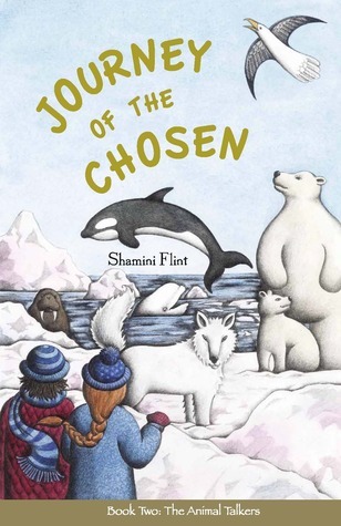 Journey of the Chosen (The Animal Talkers, #2) by Shamini Flint | Goodreads