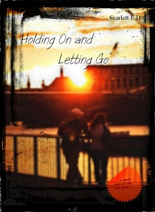 Holding On and Letting Go by Scarlett E. Decker | Goodreads