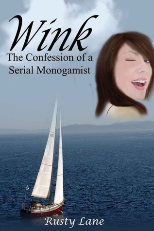 WINK, The Confession of a Serial Monogamist by Rusty Lane | Goodreads