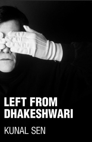Left from Dhakeshwari by Kunal Sen | Goodreads