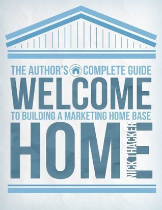 Welcome Home: The Author's Guide to Building A Marketing Home Base by ...
