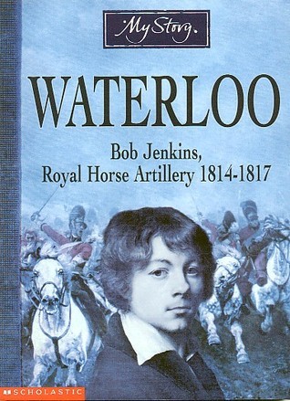 Waterloo: Bob Jenkins, Royal Horse Artillery, 1814-1817 by Bryan ...