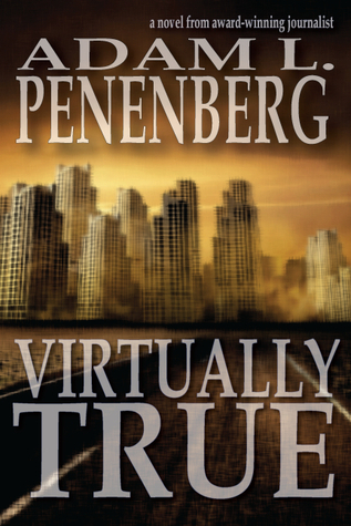 Virtually True by Adam L. Penenberg | Goodreads
