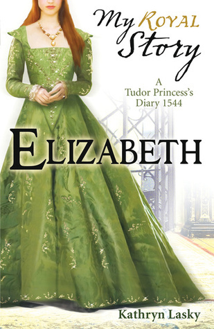 Elizabeth: A Tudor Princess's Diary, 1544 by Kathryn Lasky | Goodreads