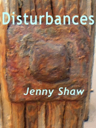 Disturbances by Jenny Shaw | Goodreads