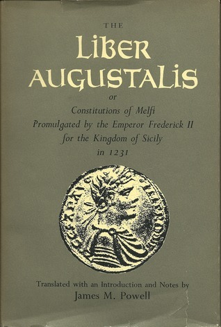 The Liber Augustalis or Constitutions of Melfi Promulgated By the ...