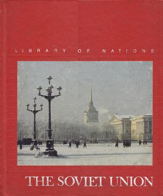 The Soviet Union (Library of Nations Series) by Time-Life Books | Goodreads