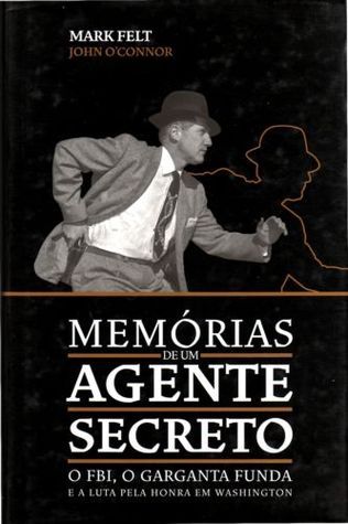 Memórias de um agente secreto by Mark Felt | Goodreads