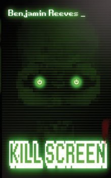 Kill Screen by Benjamin Reeves | Goodreads