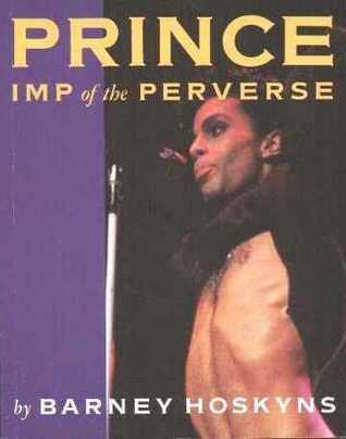 Prince: Imp of the Perverse by Barney Hoskyns | Goodreads