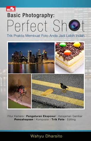 Basic Photography: Perfect Shot (Basic Photography) by Wahyu Dharsito ...