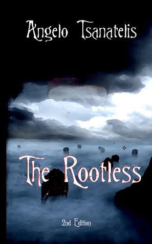 The Rootless by Angelo Tsanatelis | Goodreads