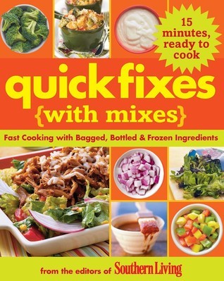 Quick Fixes with Mixes: Fast Cooking with Bagged, Bottled & Frozen ...