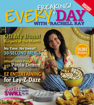 Every Freaking! Day with Rachell Ray: An Unauthorized Parody by ...
