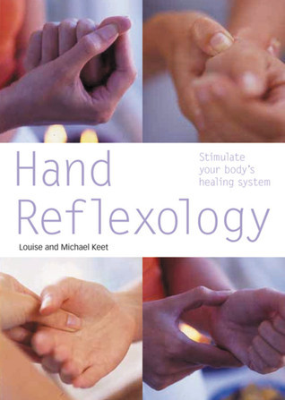 Hand Reflexology: Stimulate Your Body's Healing System by Louise Keet ...