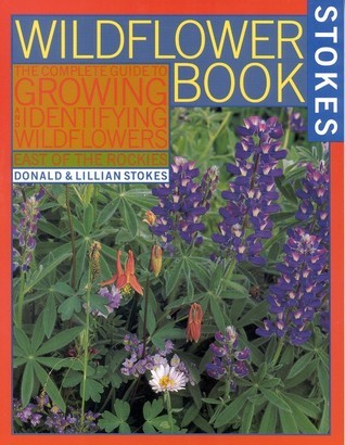 The Wildflower Book: East of the Rockies: A Complete Guide to Growing ...
