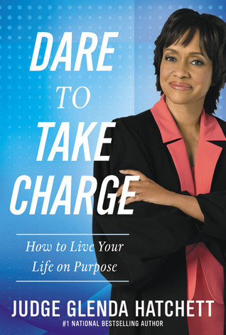 Dare to Take Charge: How to Live Your Life on Purpose by Judge Glenda ...