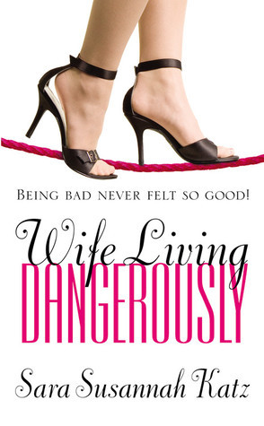 Wife Living Dangerously by Sara Susannah Katz | Goodreads