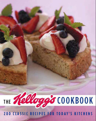 The Kellogg's Cookbook: 200 Classic Recipes for Today's Kitchen by ...