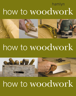 How to Woodwork by Phil Davy | Goodreads