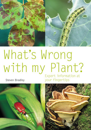 What's Wrong with My Plant?: Expert Information at Your Fingertips by ...