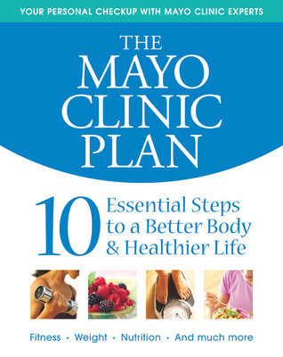 The Mayo Clinic Plan: 10 Steps to a Healthier Life for EveryBody! by ...