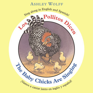 The Baby Chicks Are Singing / Los Pollitos Dicen by Ashley Wolff ...