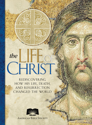 The Life of Christ by American Bible Society | Goodreads