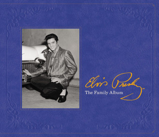 Elvis Presley: The Family Album by George Klein | Goodreads